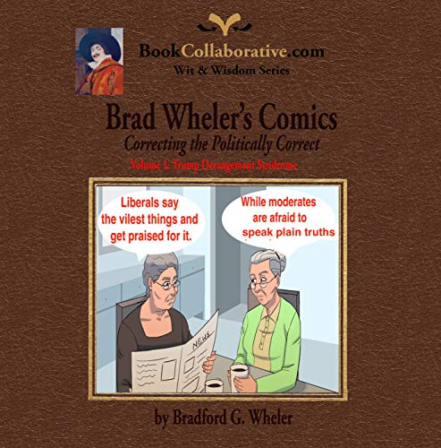 Brad Wheler’s Comics Correcting the Politically Correct. Volume 1 Trump ...