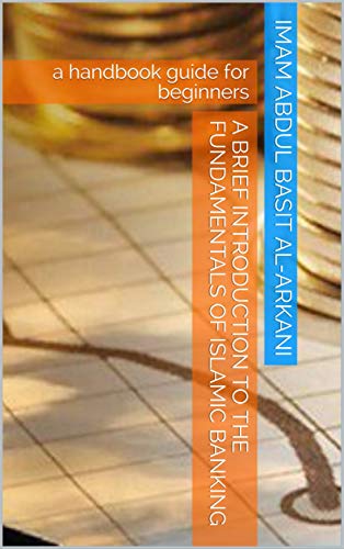 A BRIEF INTRODUCTION TO THE FUNDAMENTALS OF ISLAMIC BANKING: a handbook ...