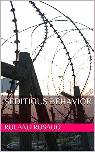 SEDITIOUS BEHAVIOR by Roland Rosado | Goodreads