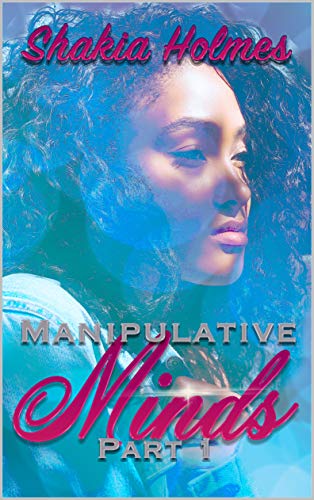 Manipulative Minds: Part One by Shakia holmes | Goodreads