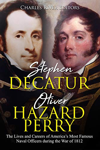 Stephen Decatur and Oliver Hazard Perry: The Lives and Careers of ...