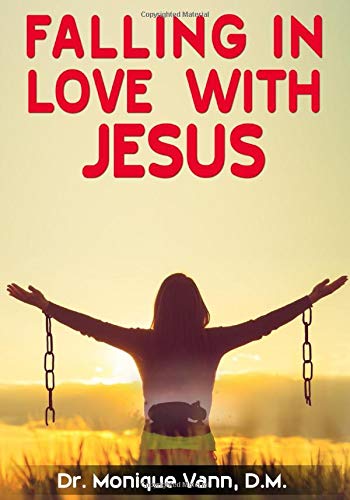 Falling in Love with Jesus: Embracing the true power of God’s love for ...