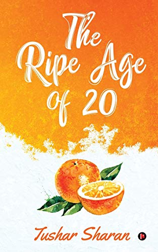 The Ripe Age of 20 by Tushar Sharan | Goodreads