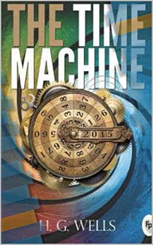 The Time Machine (Annotated) by H.G. Wells | Goodreads