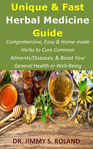 Unique & Fast Herbal Medicine Guide: Comprehensive, Easy & Home-made ...
