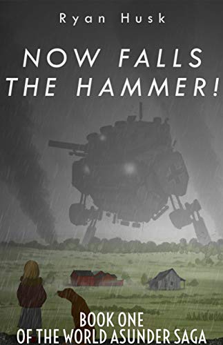Now Falls the Hammer (The World Asunder Book 1) by Ryan Husk | Goodreads