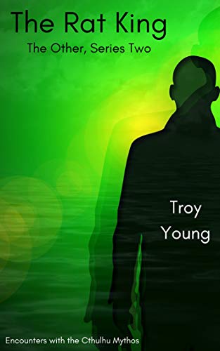 The Rat King: Encounters With The Cthulhu Mythos by Troy Young | Goodreads