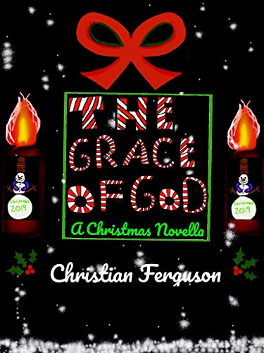 The Grace of God: A Christmas Novella by Christian Ferguson | Goodreads