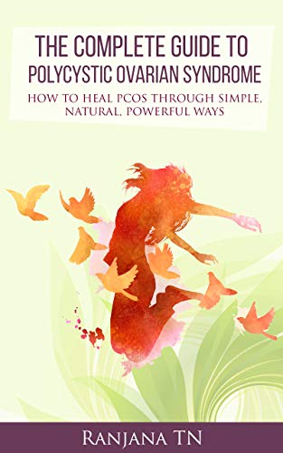 The Complete Guide to Polycystic Ovarian Syndrome: How to heal PCOS ...