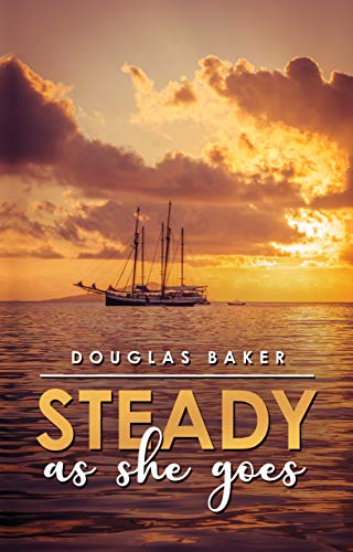 Steady As She Goes by Douglas Baker | Goodreads