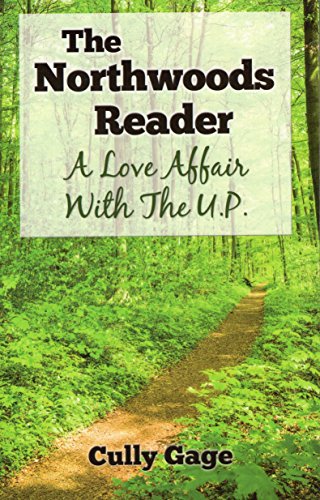 The Northwoods Reader. A Love Affair With the U.P. by Cully Gage ...