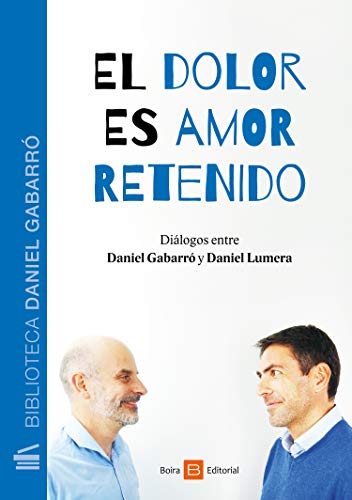 El dolor es amor retenido: Diálogos entre Daniel Gabarró y Daniel ...