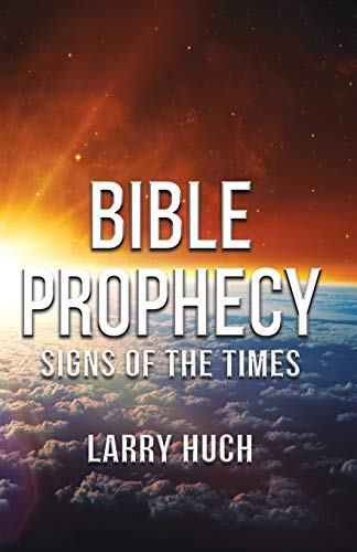 Bible Prophecy: Signs of the Times by Larry Huch | Goodreads