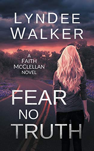 Fear No Truth: A Faith McClellan Novel by LynDee Walker | Goodreads