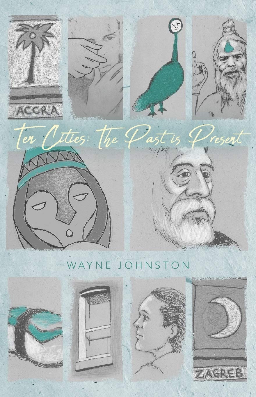 Ten Cities: The Past Is Present by Wayne Johnston | Goodreads