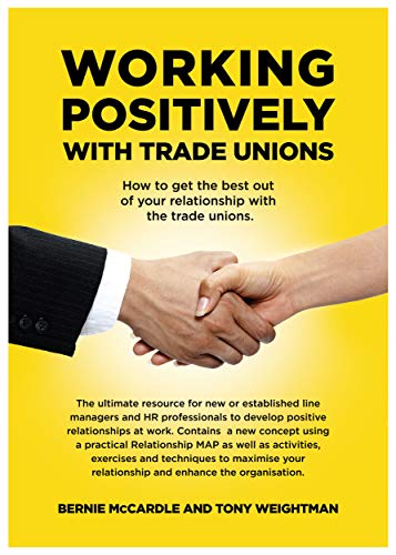 Working Positively With Trade Unions: How to get the best out of your ...