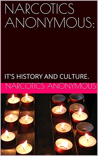 NARCOTICS ANONYMOUS:: IT'S HISTORY AND CULTURE. by William White ...