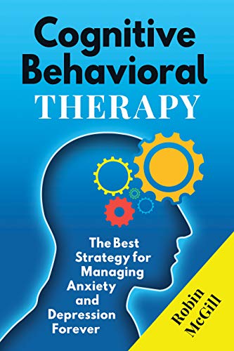 Cognitive Behavioral Therapy: The Best Strategy for Managing Anxiety ...