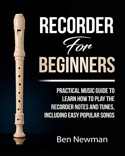 Recorder For Beginners: Practical Music Guide To Learn How To Play The ...