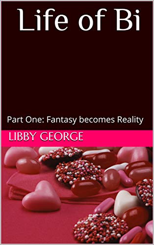 Life of Bi: Part One: Fantasy becomes Reality by Libby George | Goodreads