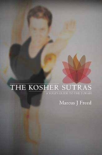 The Kosher Sutras: A Yogi's Guide to the Torah by Marcus J. Freed ...