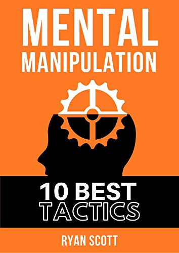 Mental Manipulation: The TOP 10 Manipulation Techniques by Ryan Scott ...