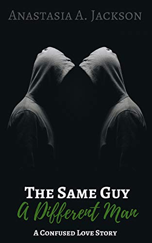 The Same Guy A Different Man: A Confused Love Story by Anastasia ...