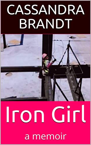 Iron Girl: a memoir by Cassandra Brandt | Goodreads
