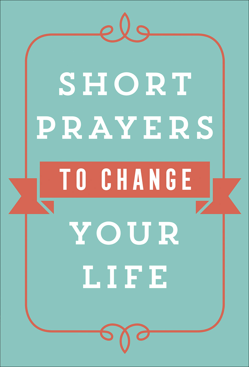 Short Prayers to Change Your Life by Harvest House Publishers | Goodreads