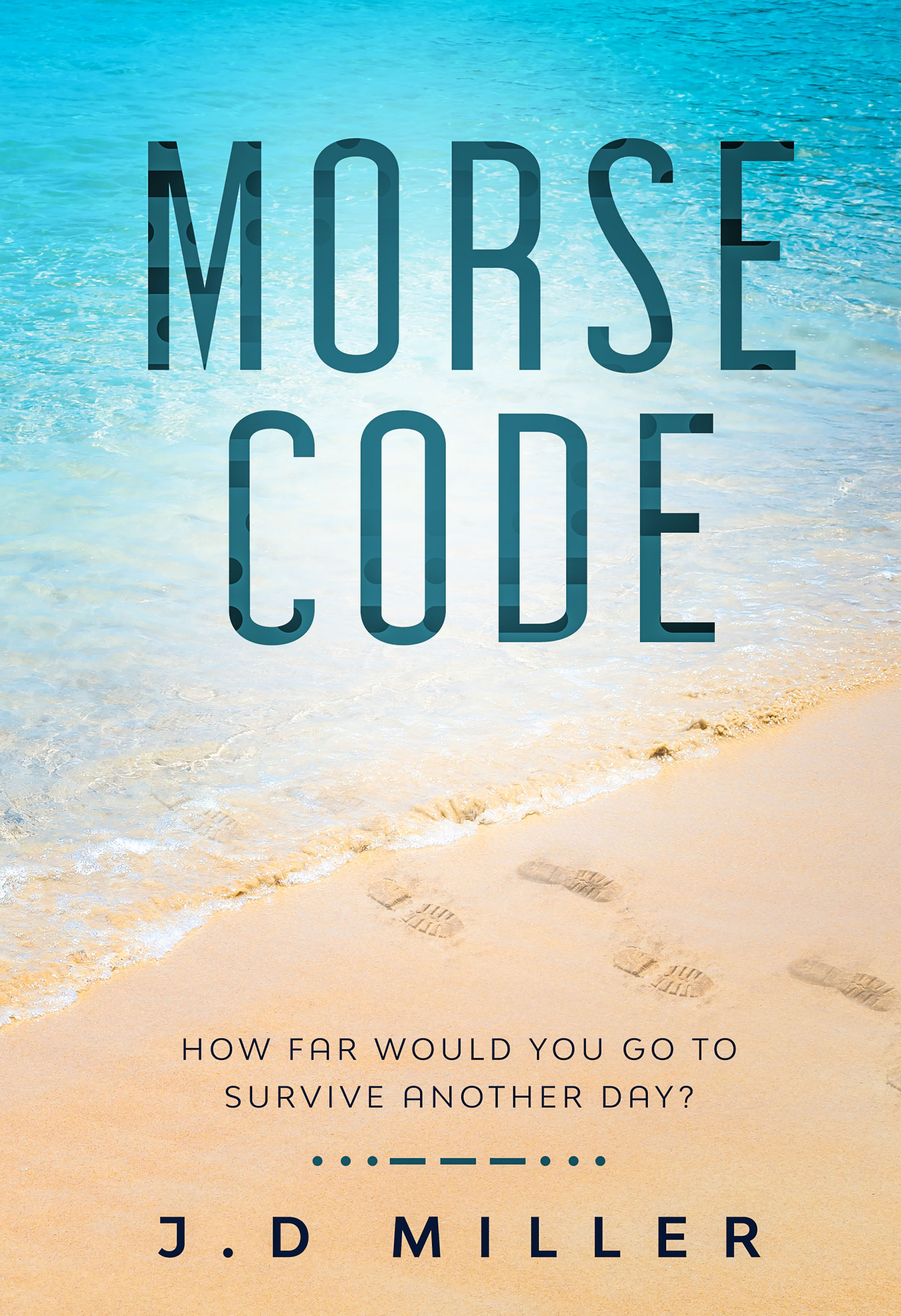 Morse Code: How far would you go to survive another day? by J.D Miller ...