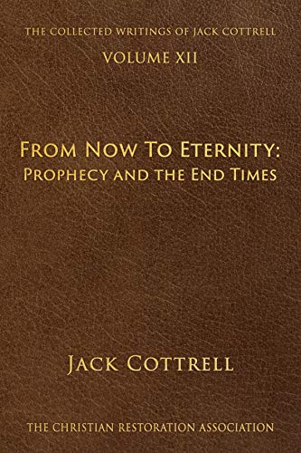 From Now To Eternity: Prophecy and the End Times by Jack Cottrell ...