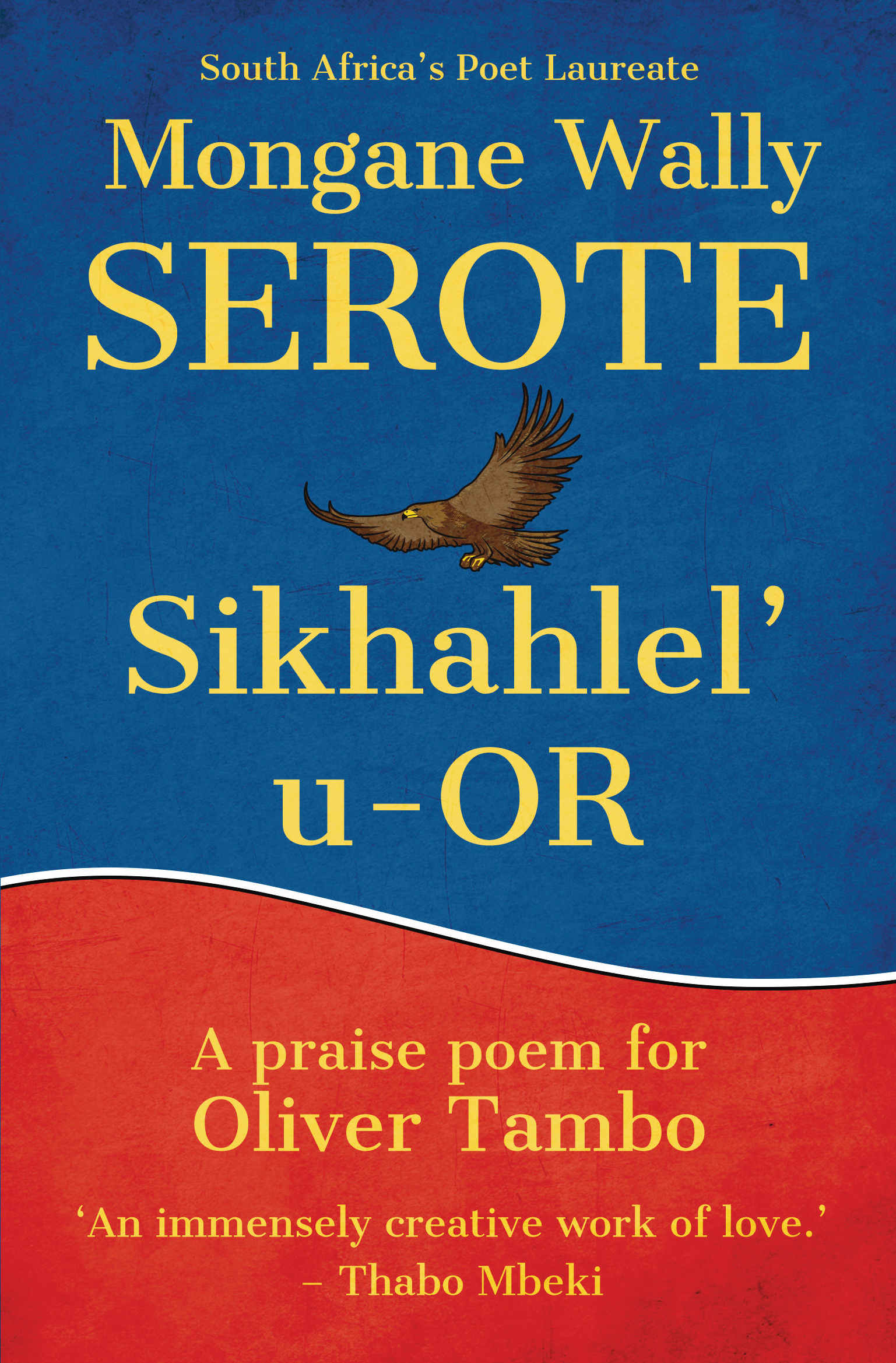 Sikhahlel’ u-OR: A praise poem for Oliver Tambo by Mongane Serote ...