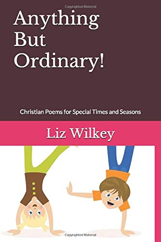 Anything But Ordinary!: Christian Poems for Special Times and Seasons ...