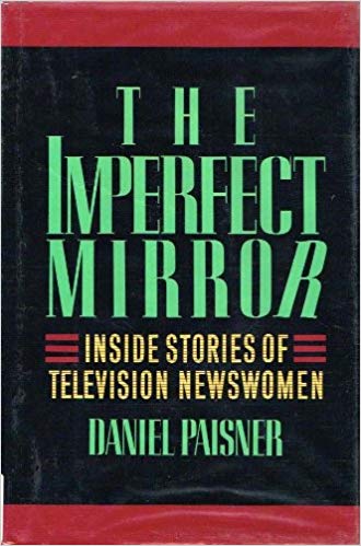 The Imperfect Mirror: Inside Stories of Television Newswomen by Daniel ...