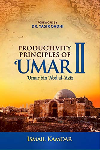 Productivity Principles of ʿUmar II: ʿUmar bin ʿAbd al-ʿAzīz by Abu ...