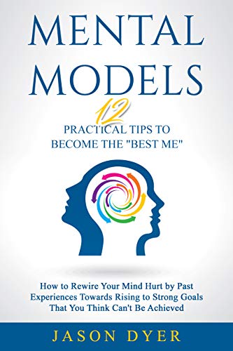 Mental Models: 12 Practical Tips to Become The "Best Me" - How to ...