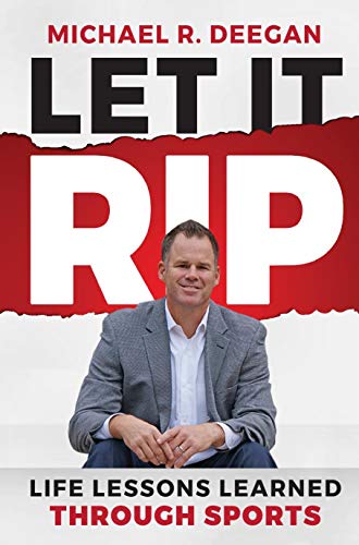 Let It Rip: Life Lessons Learned Through Sports by Mike Deegan | Goodreads