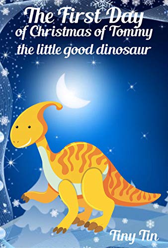 The first Day of Christmas of Tommy the little good dinosaur: An ...