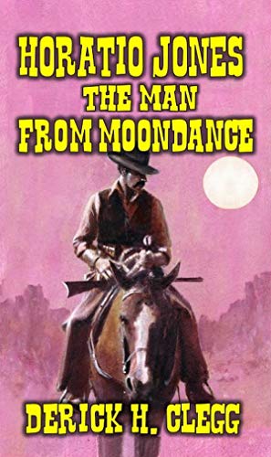 Horatio Jones - The Man From Mondance: A Classic Western Adventure by ...