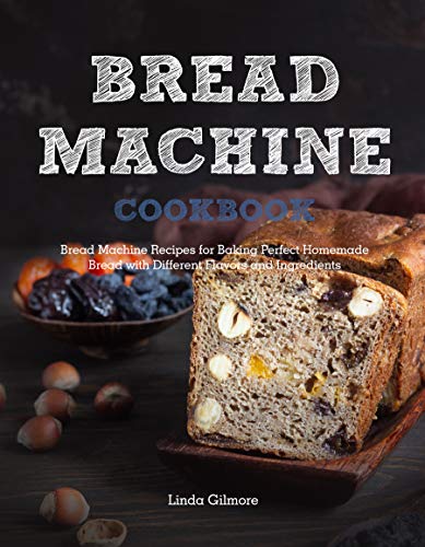 Bread Machine Cookbook: Bread Machine Recipes for Baking Perfect ...