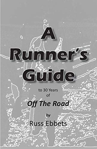 A Runner's Guide: to 30 years of Off The Road by Russ Ebbets | Goodreads