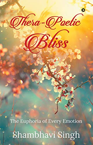 Thera-poetic Bliss : The euphoria of every emotion by Shambhavi Singh | Goodreads