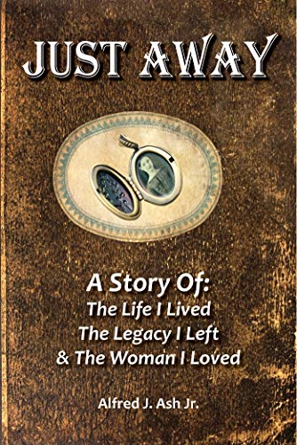 JUST AWAY: A Story of: The Life I Lived, The Legacy I Left & The Woman ...
