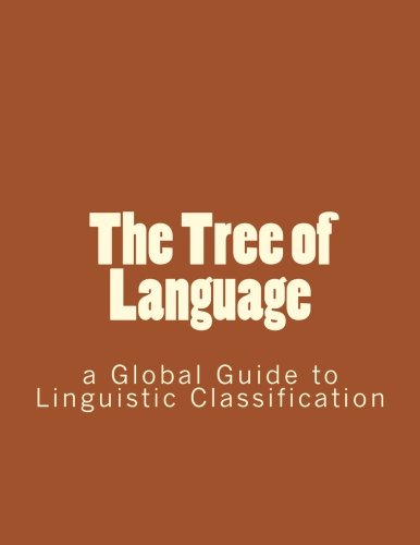 The Tree of Language: a Global Guide to Linguistic Classification by ...