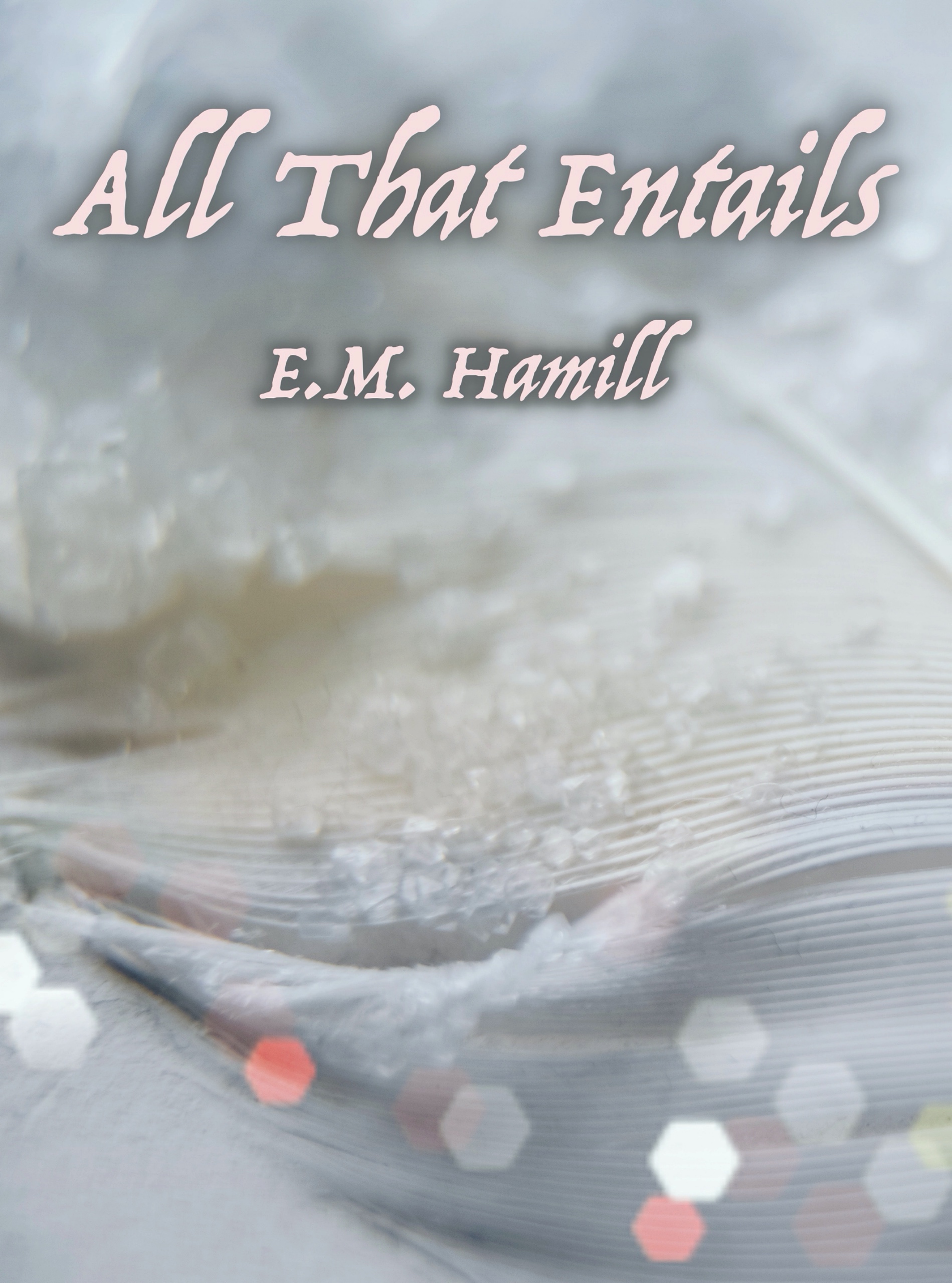All That Entails by E.M. Hamill | Goodreads