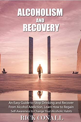 Alcoholism and Recovery: An Easy Guide to Stop Drinking and Recover ...