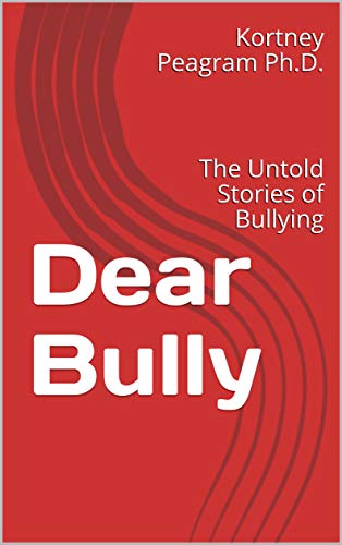 Dear Bully: The Untold Stories of Bullying by Kortney Peagram | Goodreads