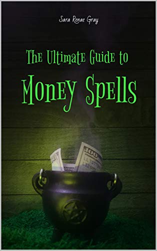 The Ultimate Guide to Money Spells by Sara Renae Gray | Goodreads