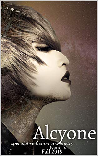 Alcyone: Issue V: Speculative Fiction and Poetry by Alcyone Magazine ...