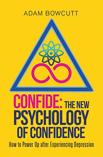 Confide: the New Psychology of Confidence: How to Power up After ...